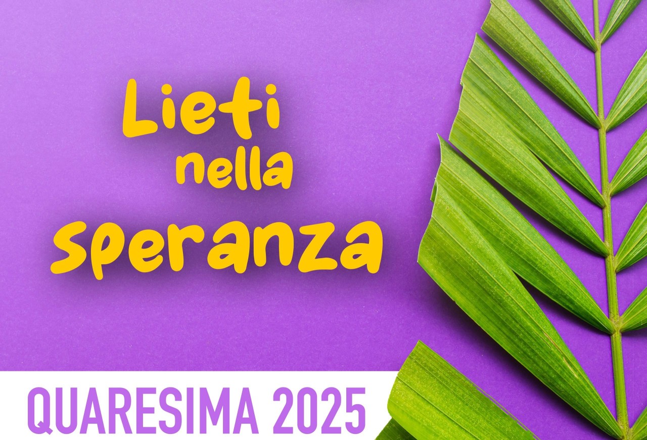 Quaresima 2025: Camminiamo insieme nella speranza